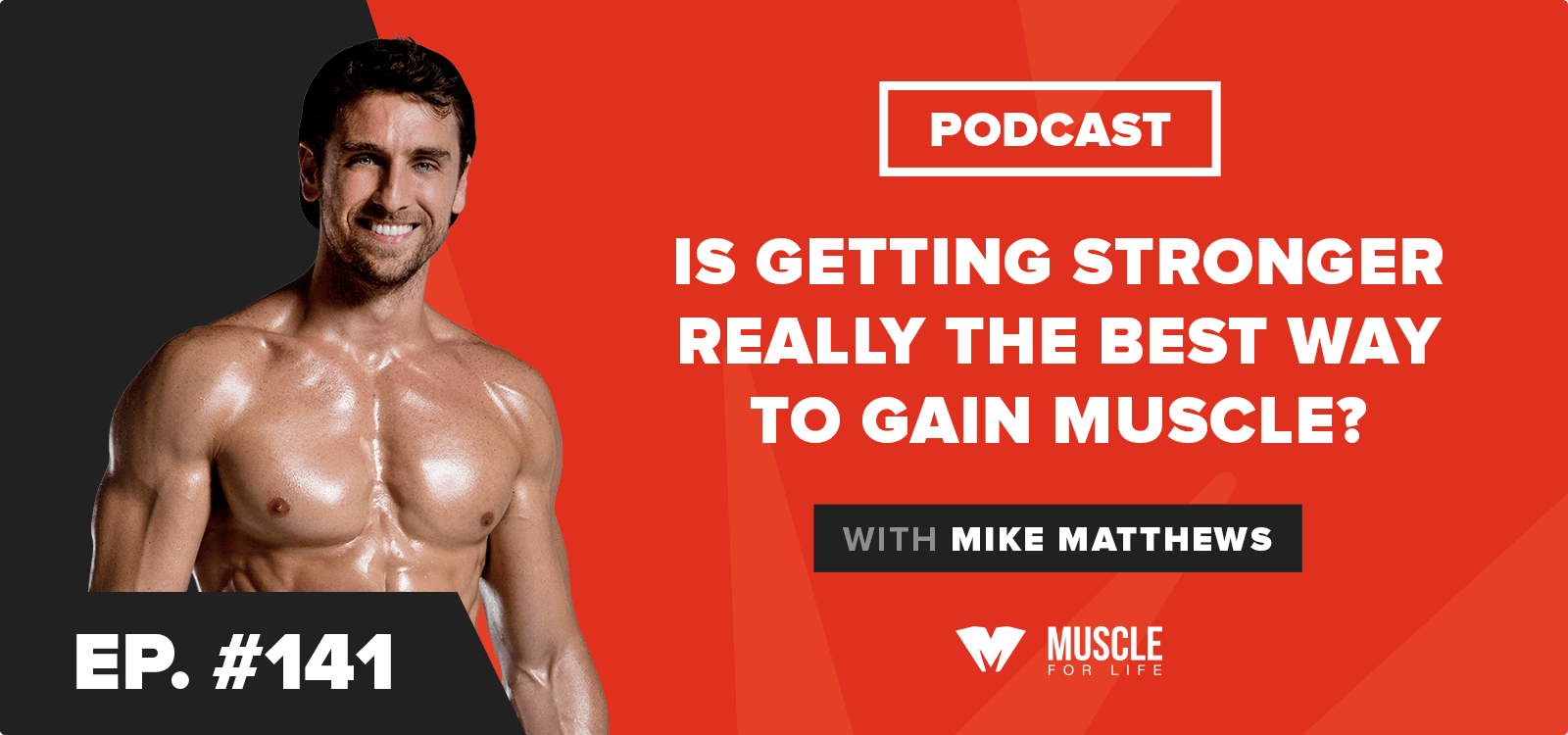Ep. #141: Is Getting Stronger Really the Best Way to Gain Muscle ...